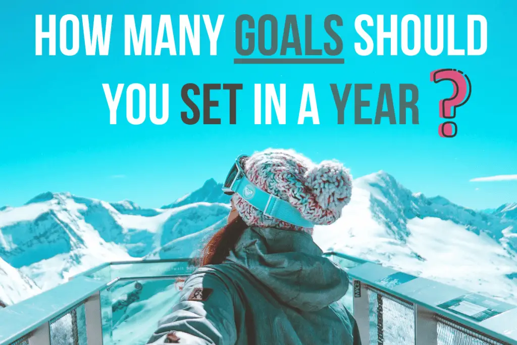 How Many Goals Should You Set In A Year? (2020) - How to Make it Happen
